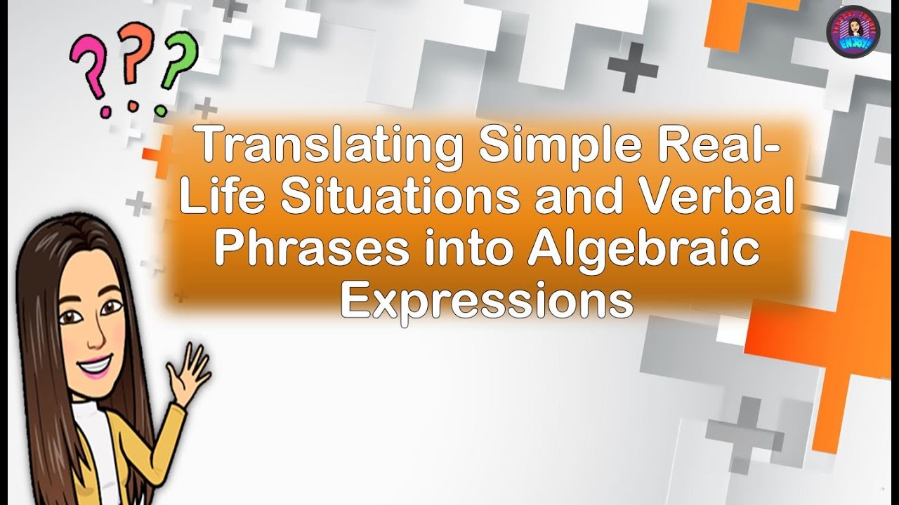 Math 6 -Translating Simple Real Life Situations and Verbal Phrases into ...