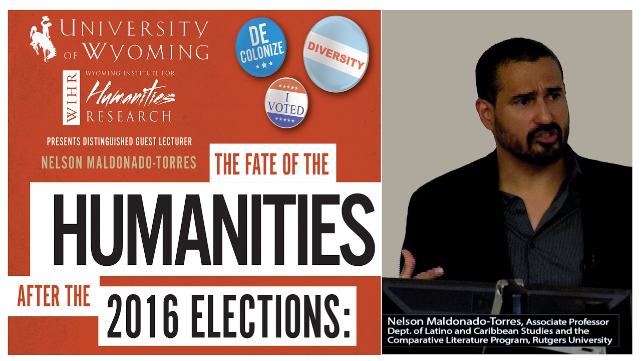 Nelson Maldonado-Torres: The Fate of the Humanities after the 2016 ...