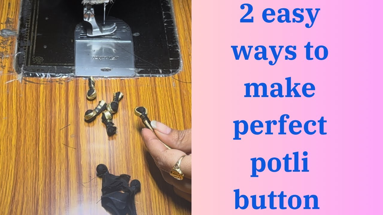 2 easy way to make perfect Potli buttons \simple and designer potli ...