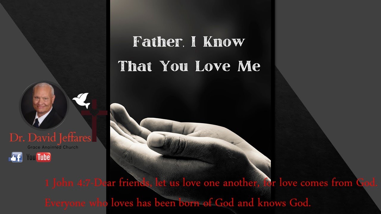 Father, I Know That You Love Me – The Best of Dr. David Jeffares - YouTube