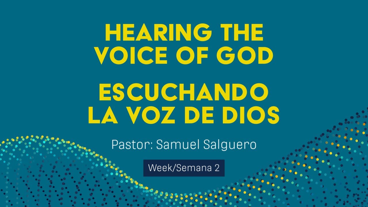 HEARING THE VOICE OF GOD SERMON SERIES WEEK 2 ESCUCHANDO LA VOZ DE DIOS ...
