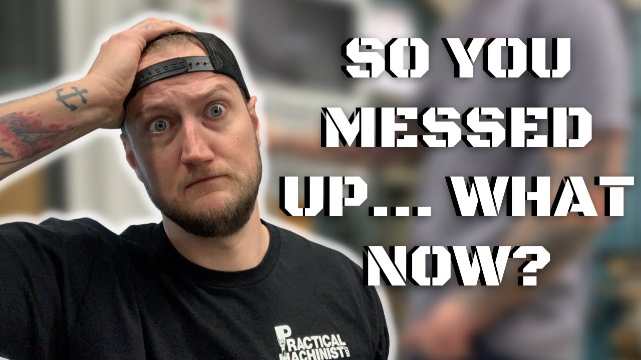 So You Messed Up... What Now? | Machine Shop Talk Ep. 20 - YouTube