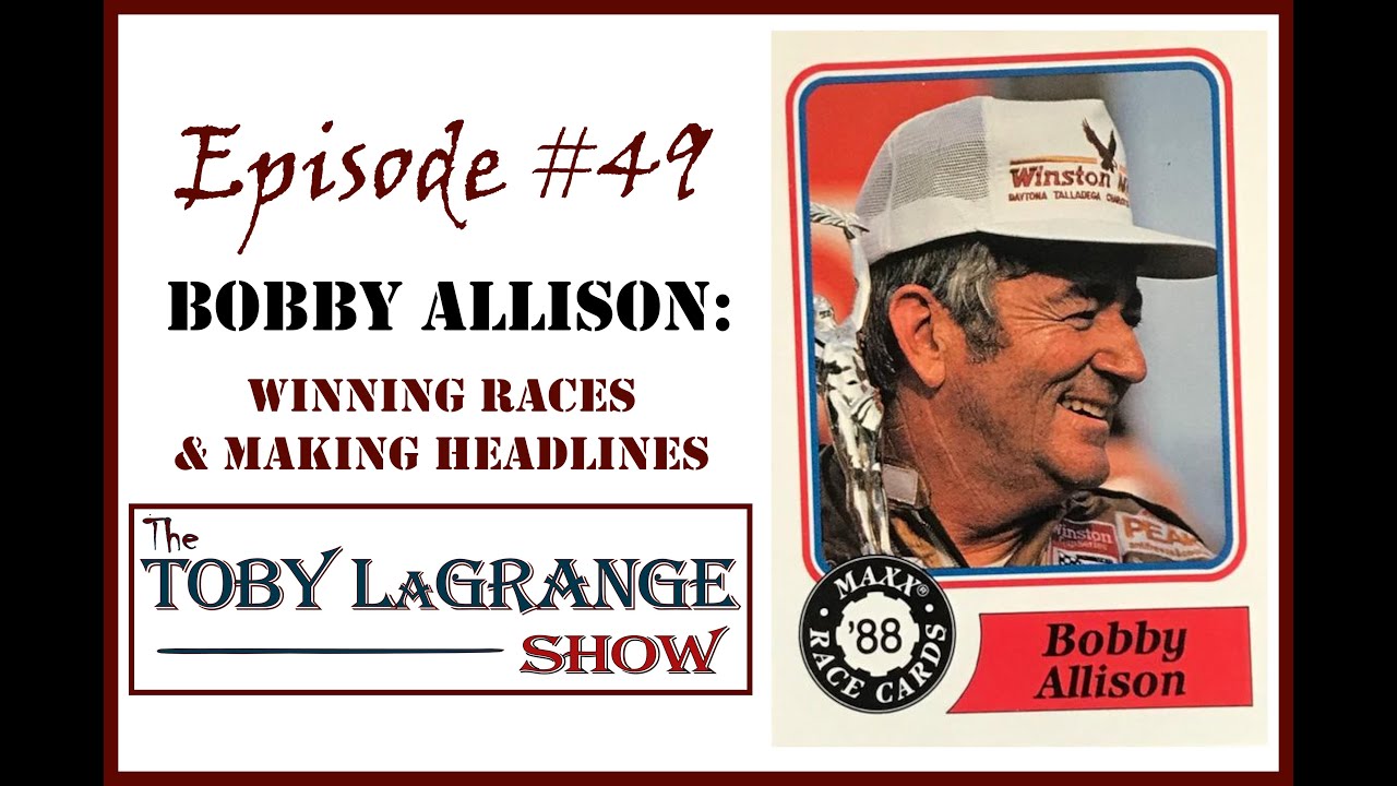 The Toby LaGrange Show - Episode #49 - Bobby Allison: Winning Races ...