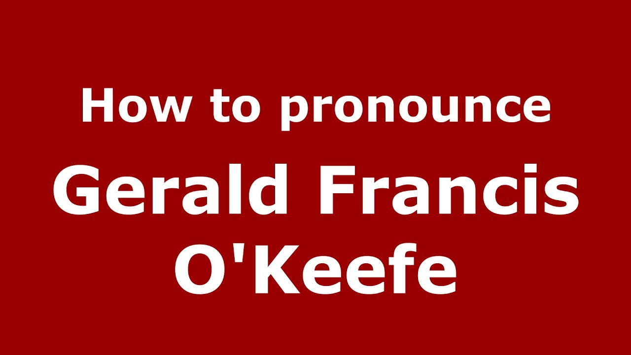 How to pronounce Gerald Francis O'keefe (American English/US ...