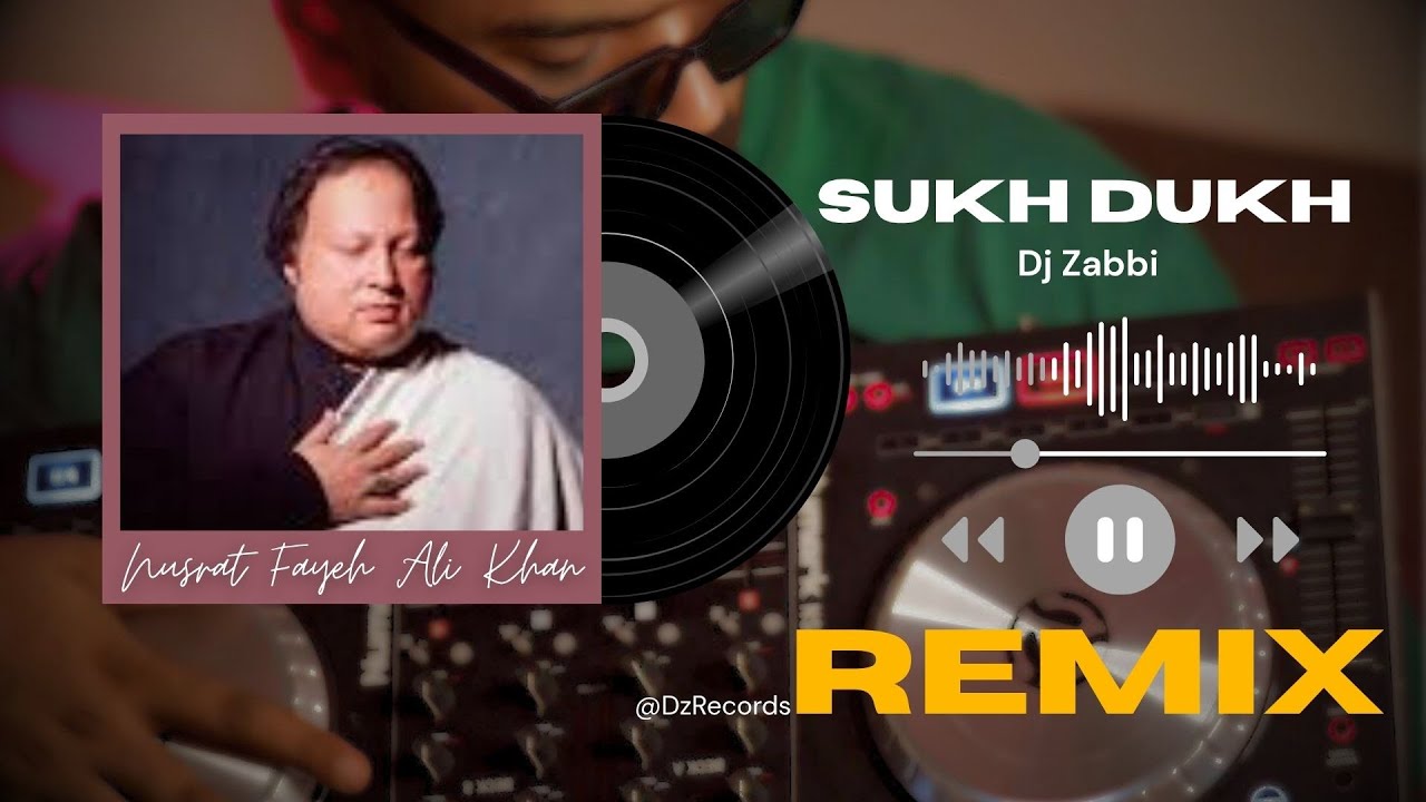 SUKH DUKH | Nusrat Fateh Ali Khan | Dr Zeus | Dj Zabbi, Remix #dz - YouTube