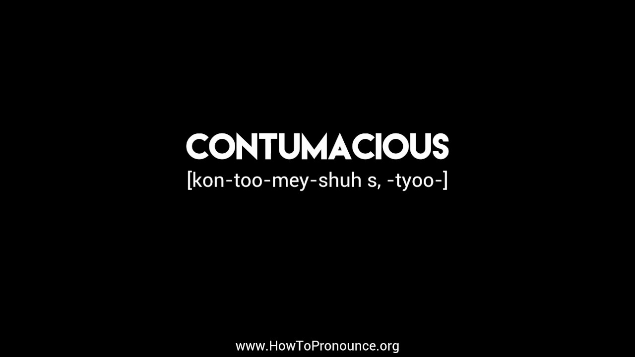 How to Pronounce "contumacious" - YouTube