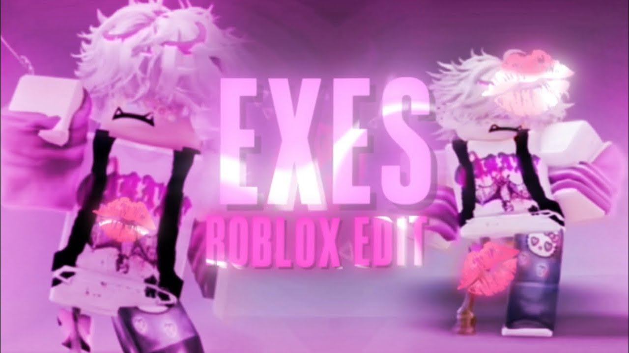 EXES 💋 // ROBLOX EDIT - YouTube