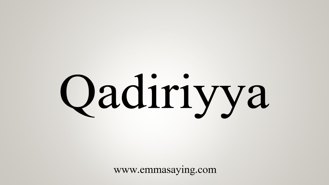 How To Say Qadiriyya - YouTube