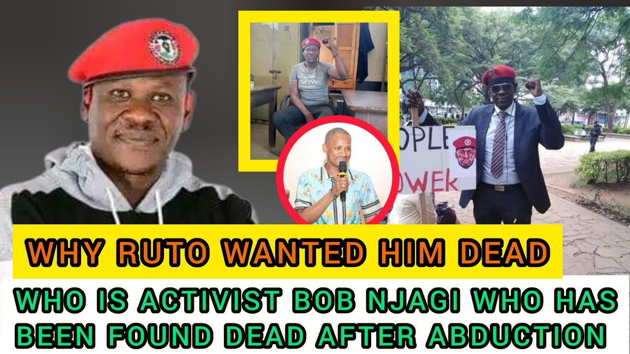WHO IS BOB NJAGI THE ACTIVIST WHO AS BEEN FOUND DEAD? WHY RUTO WANTED ...