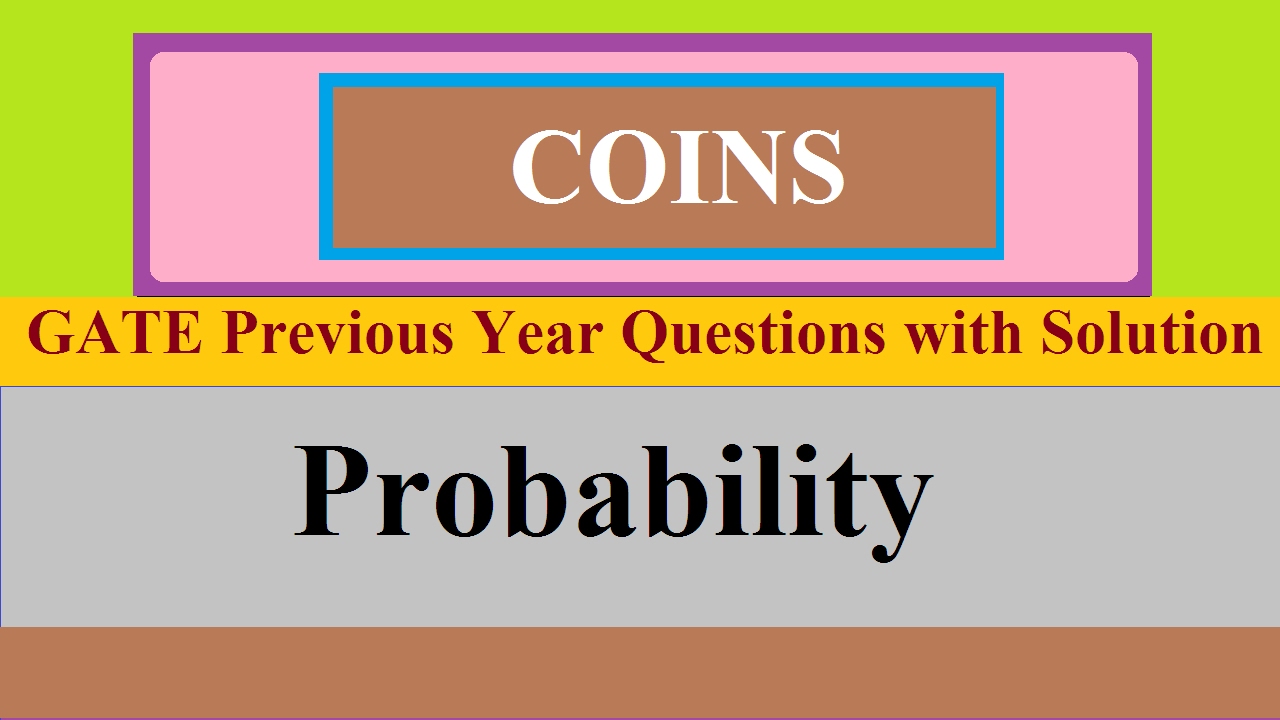 Probability Coins Problems GATE Previous Year Question with Solution ...