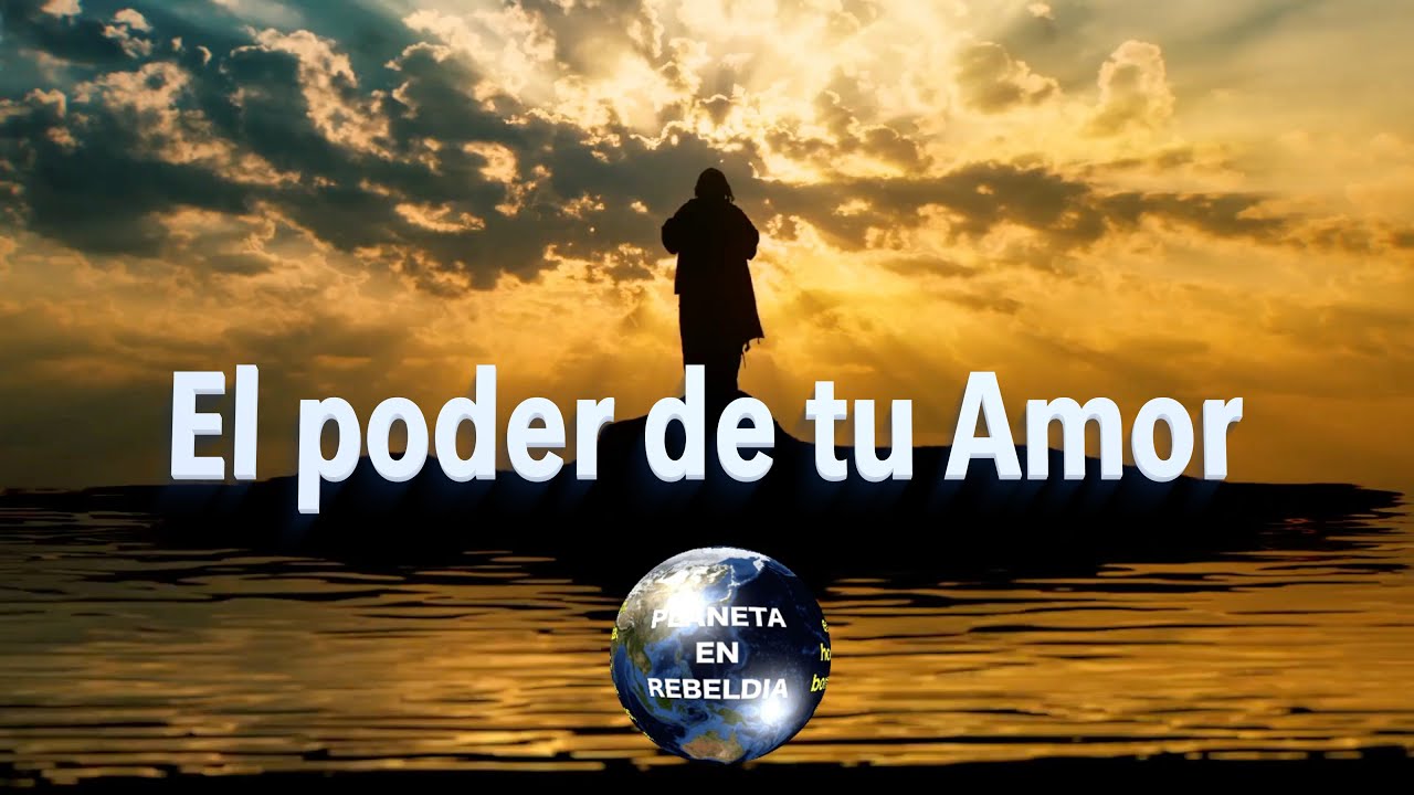 POR EL PODER DE TU AMOR .... MEDITA... ANALIZA, REFLEXIONA, ACTUA - YouTube