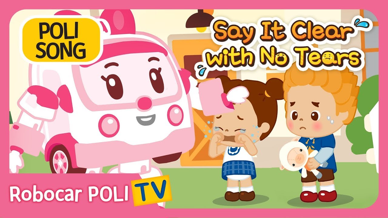 Say it Clear with No Tears | Robocar POLI Song | Children Song ...