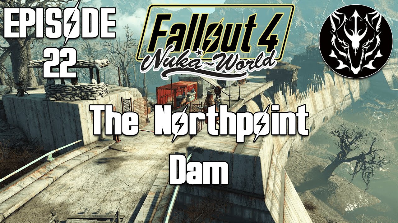 The Northpoint Dam | Fallout 4 (Nuka World) - Episode 22 - YouTube