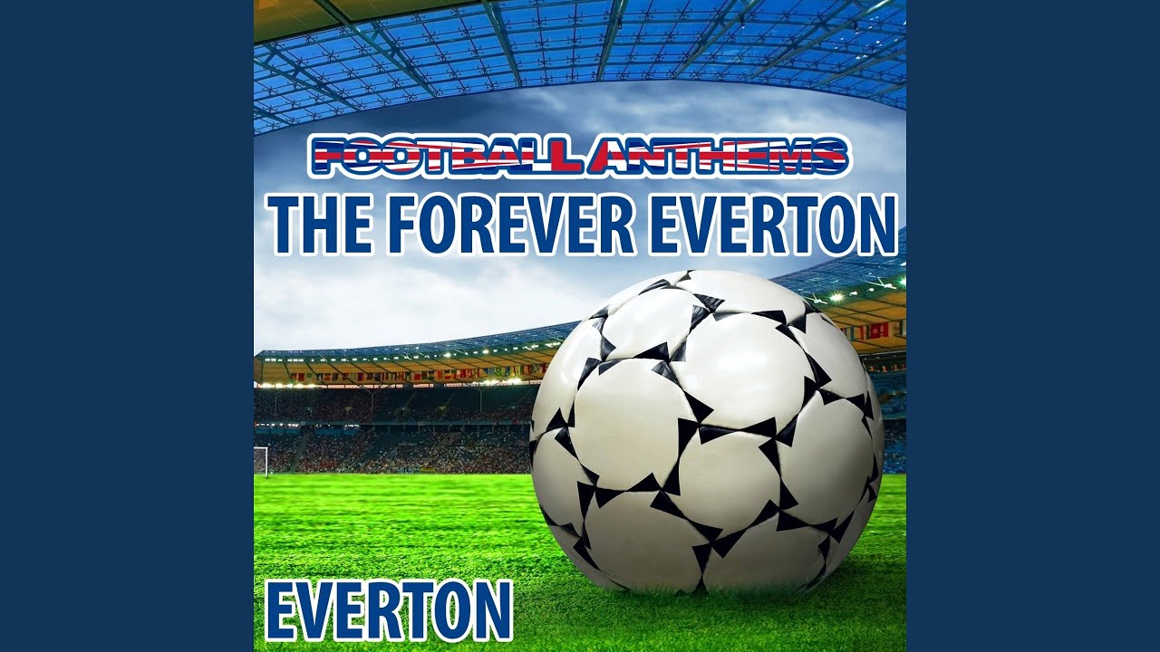 The Forever Everton (Everton Anthems) - YouTube