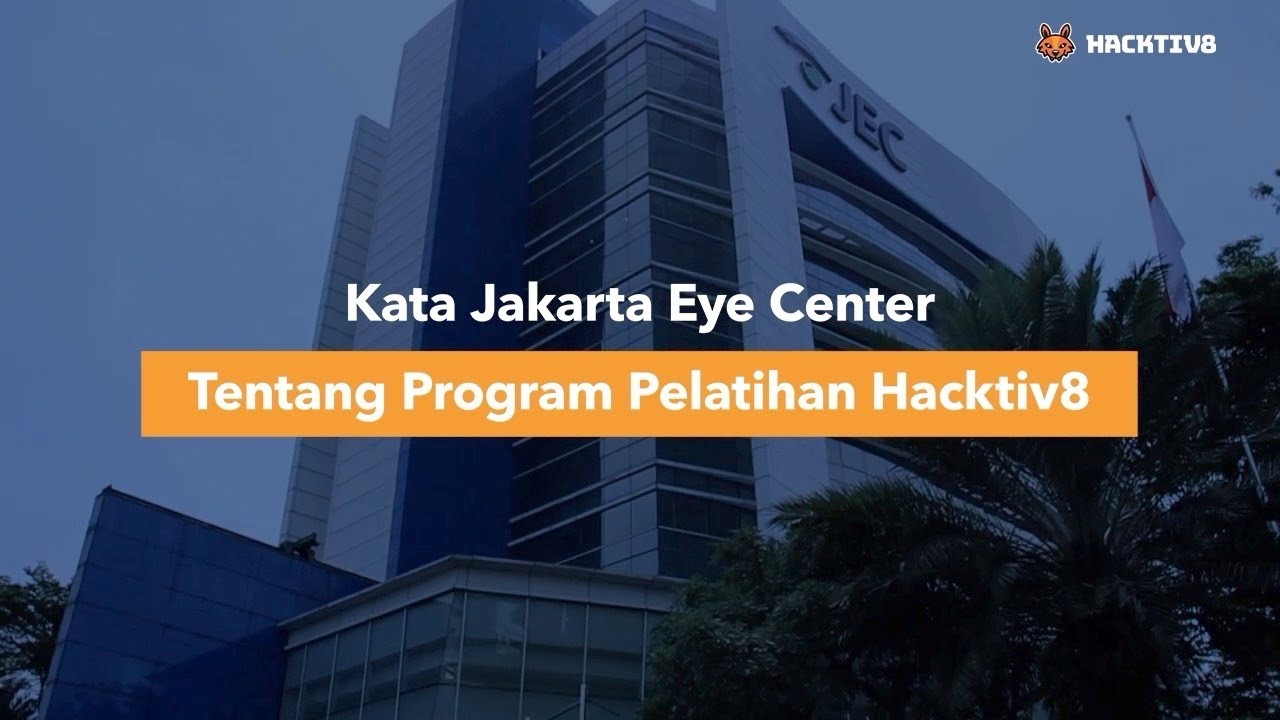 Kata Jakarta Eye Center (JEC) Tentang Program Pelatihan Hacktiv8 - YouTube