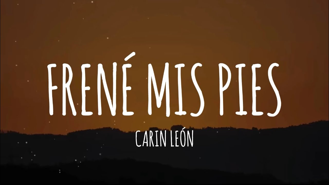 Carin León - Frené mis pies [Letra/Lyrics] - YouTube