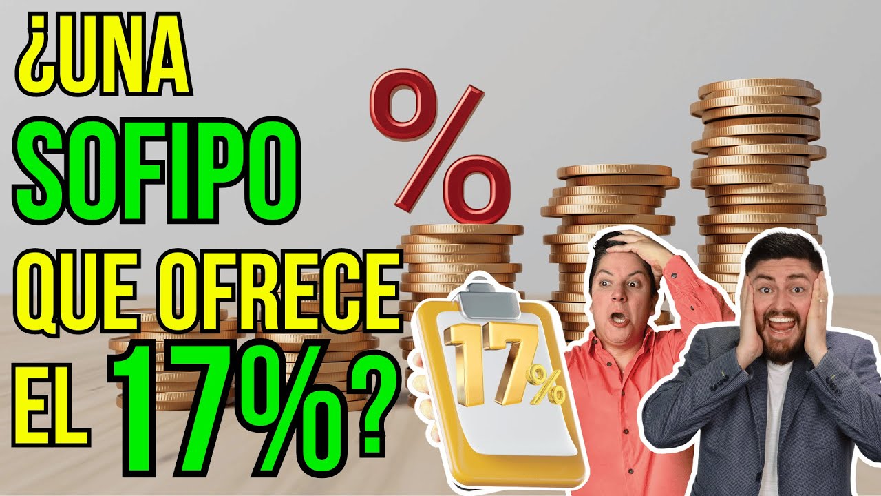 Encontramos una SOFIPO que ofrece el 17%, te revelamos lo que nadie ...