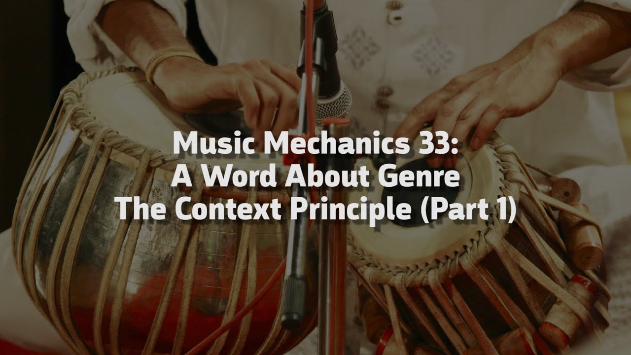 Music Mechanics 33: A Word About Genre, The Context Principle (Part 1 ...