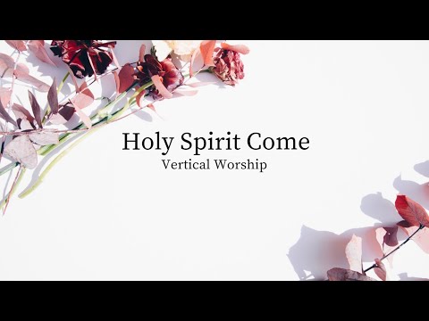 Come Holy Spirit by Vertical worship/ Lyric Video/ For HIM - YouTube