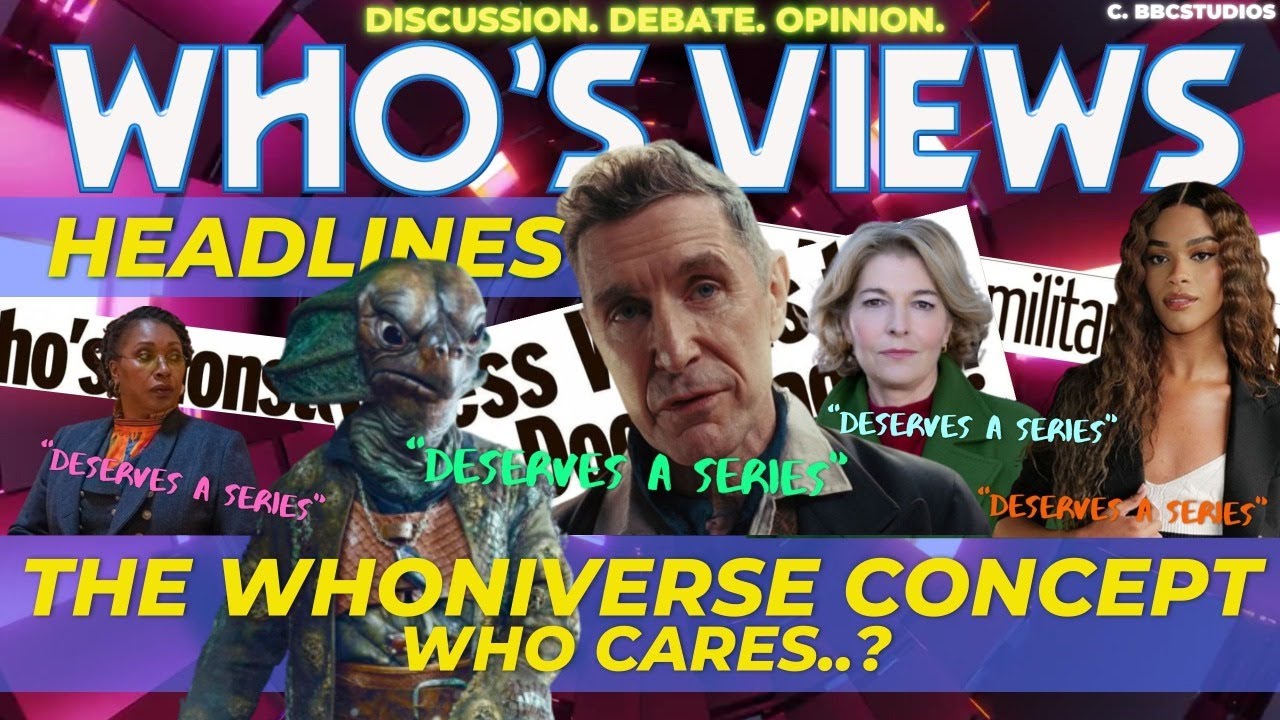 WHO'S VIEWS HEADLINES: THE WHONIVERSE CONCEPT! WHO CARES..? DOCTOR WHO ...