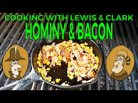 COOKING WITH LEWIS & CLARK -- HOMINY & BACON - YouTube