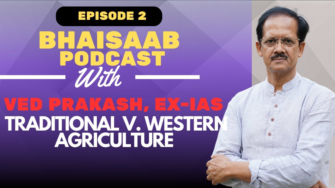 BHAISAAB Podcast| Episode 2| Ved Prakash Ex-IAS| भारतीय कृषि प्रथाएँ और ...