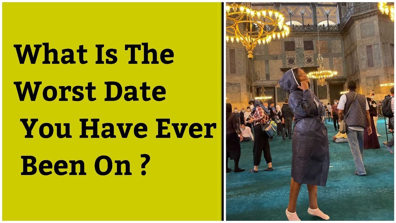 What Is The Worst Date You Have Ever Been On YouTube what-is-the-worst-date-you-have-ever-been-on-youtube