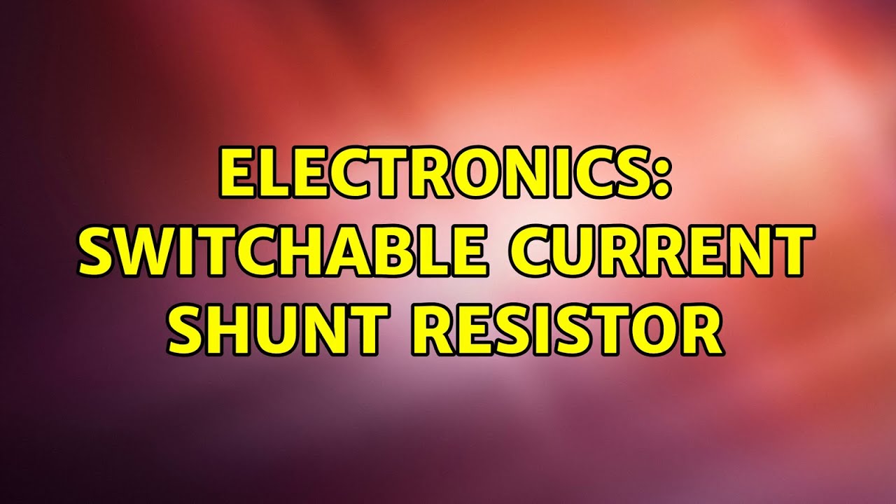 Electronics: Switchable current shunt resistor (2 Solutions!!) - YouTube