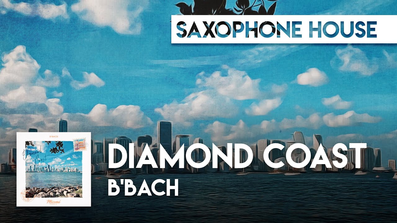 Sax House | B'Bach, Breezy - Diamond Coast - YouTube