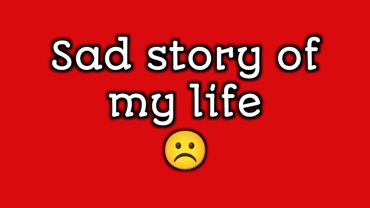 Sad story of my life - YouTube