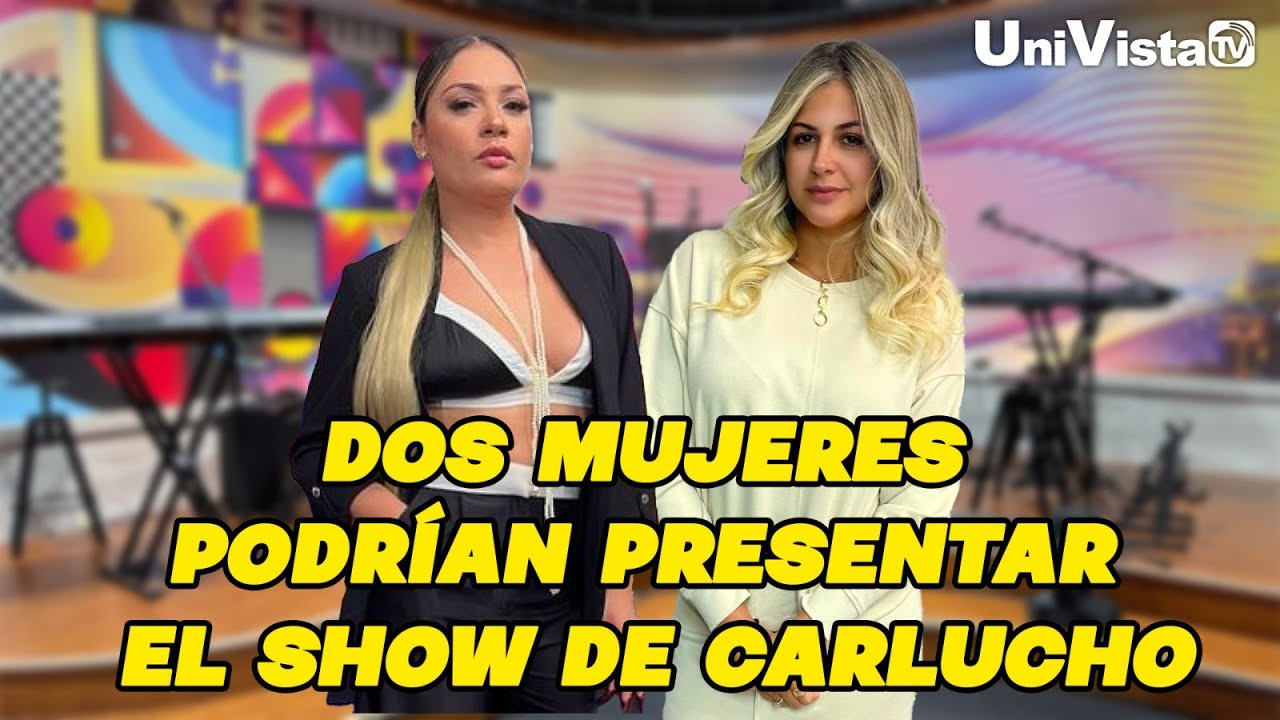 ¿Dos mujeres para presenta El Show de Carlucho? - YouTube