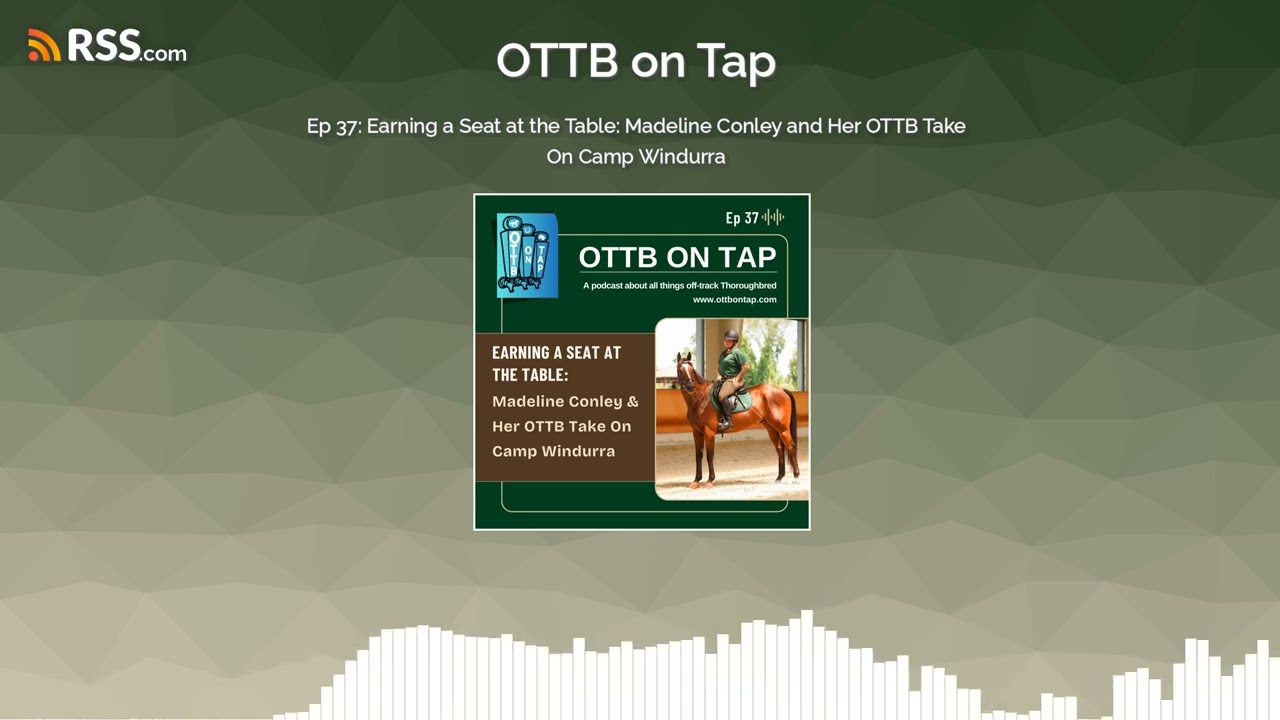 Ep 37: Earning a Seat at the Table: Madeline Conley and Her OTTB Take ...