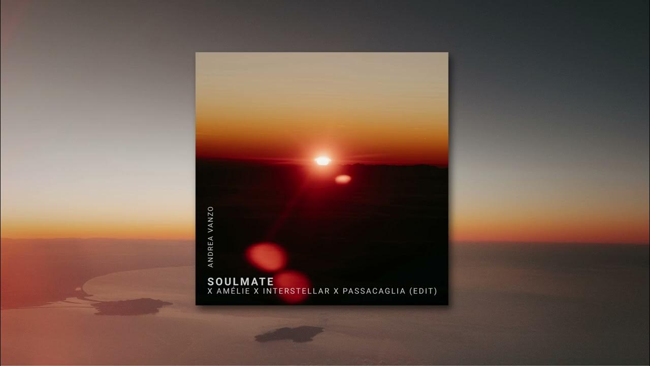 Andrea Vanzo - Soulmate x Amélie x Interstellar x Passacaglia - Edit (Official Static Video ...