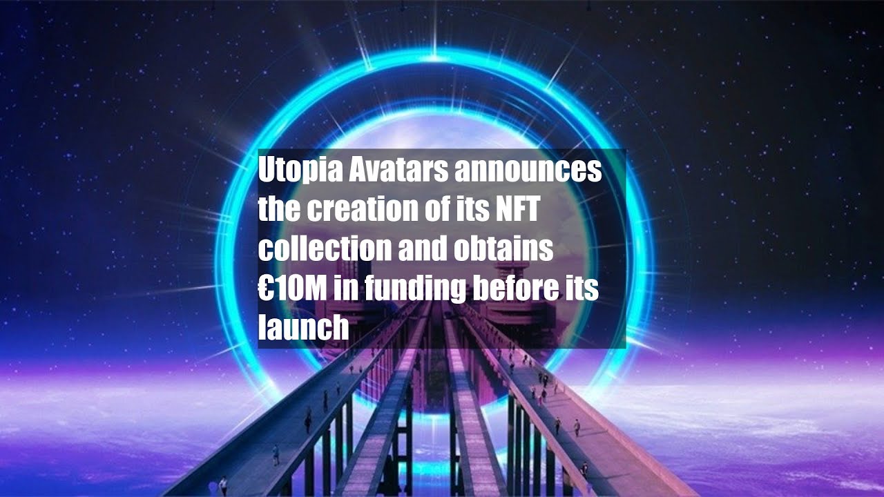 Utopia Avatars announces the creation of its NFT collection and obtains ...