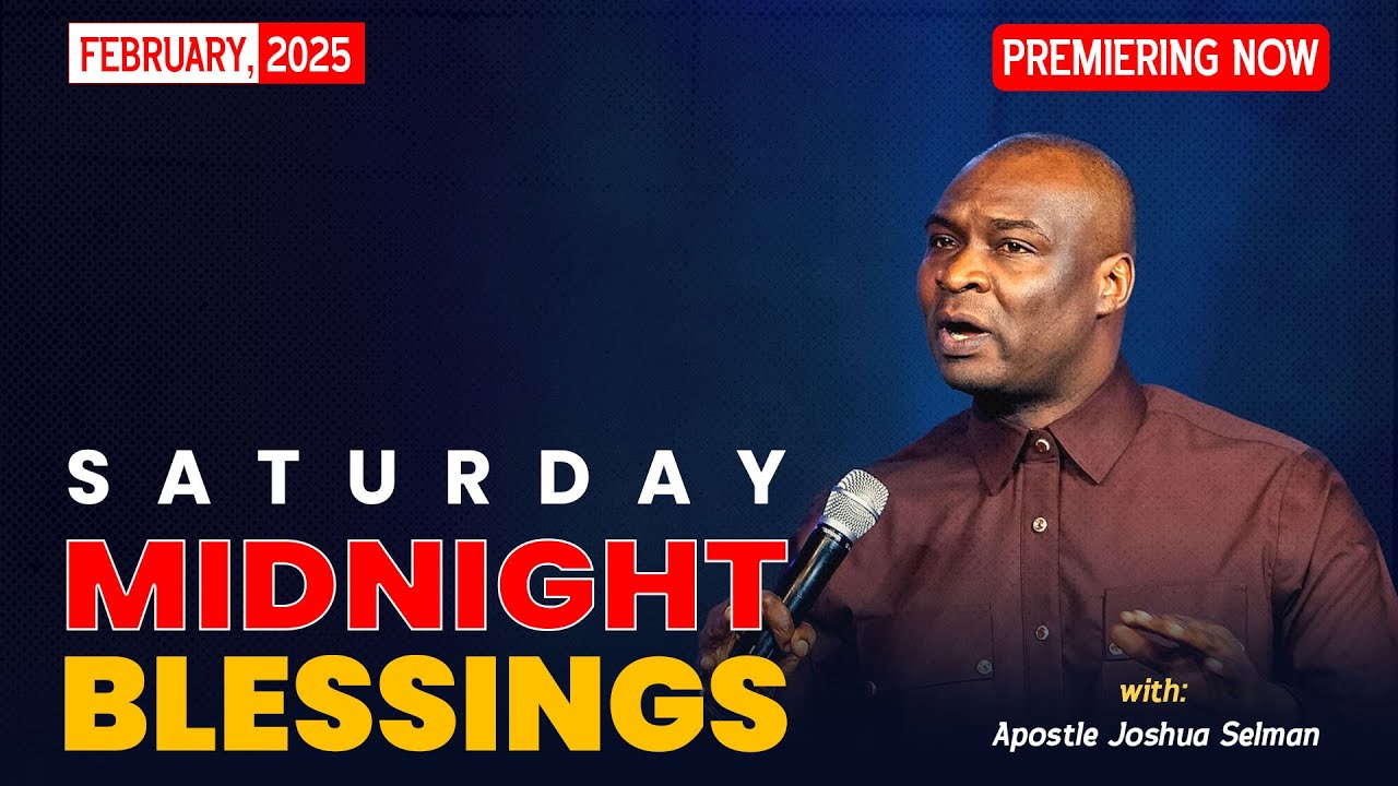 SATURDAY MIDNIGHT BLESSINGS, 8TH FEBRUARY 2025 - Apostle Joshua Selman ...
