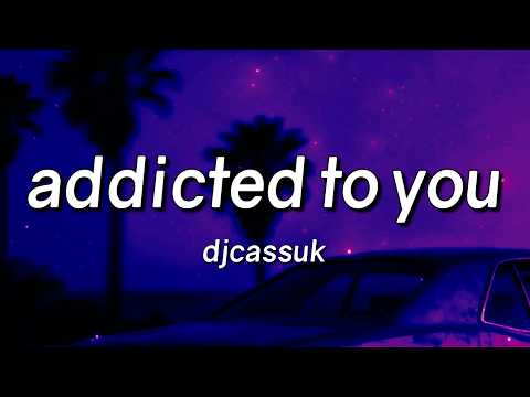 djcassuk - Addicted To You (Lyrics)