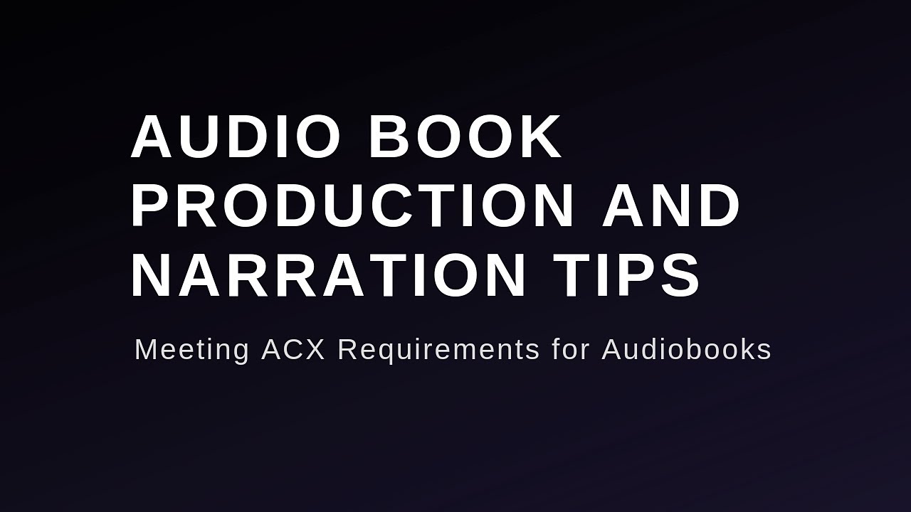 Audio Book Production and Narration Tips: Meeting ACX Requirements ...