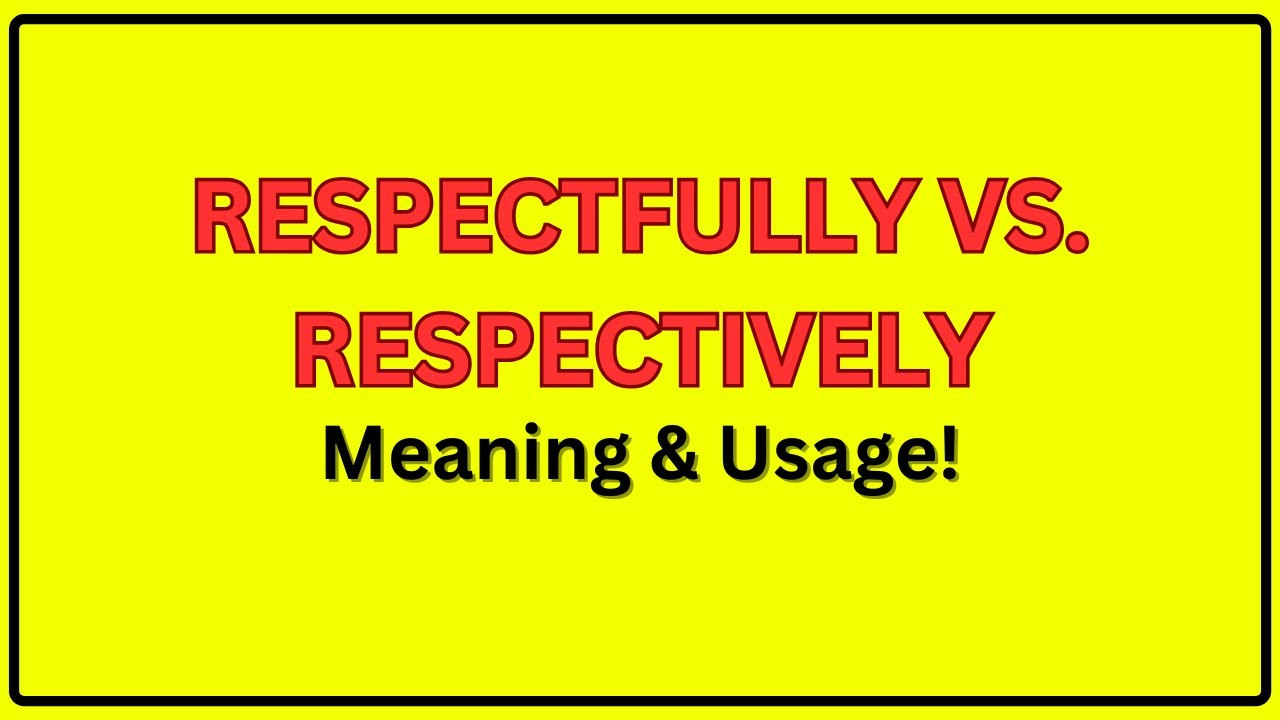 Respectfully vs. Respectively - Meaning | Respectfully vs. Respectively ...