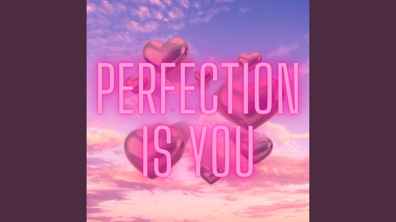 Perfection Is You (I Promise) - YouTube