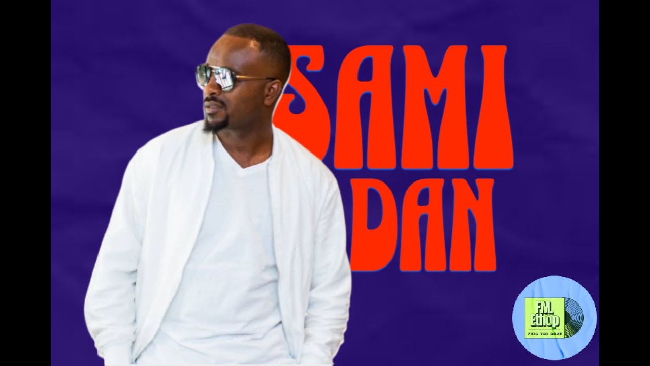 Best Sami Dan Music Collection| ምርጥ ሳሚ ዳን ሙዚቃዎች - YouTube