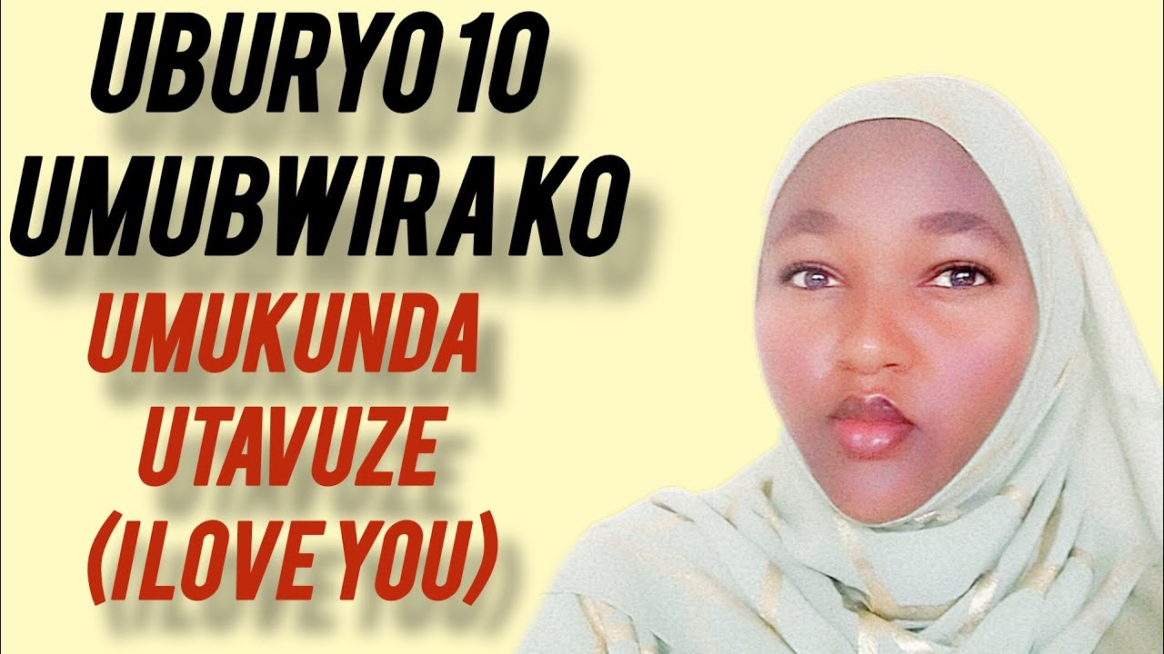 Uburyo 10 Budasanzwe Wabwira Umuntu Ko Umukunda Utavuze "I Love You ...