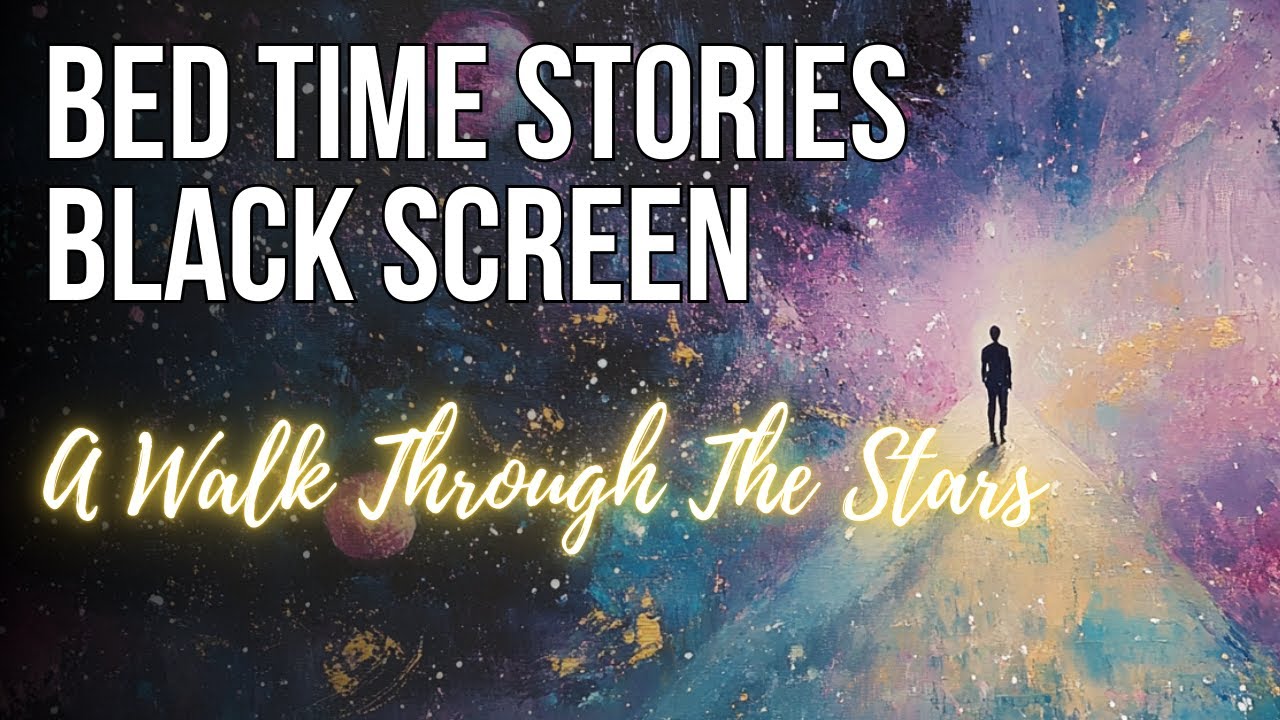 A Walk Through The Stars | Enchanting Black Screen Bedtime Stories ...