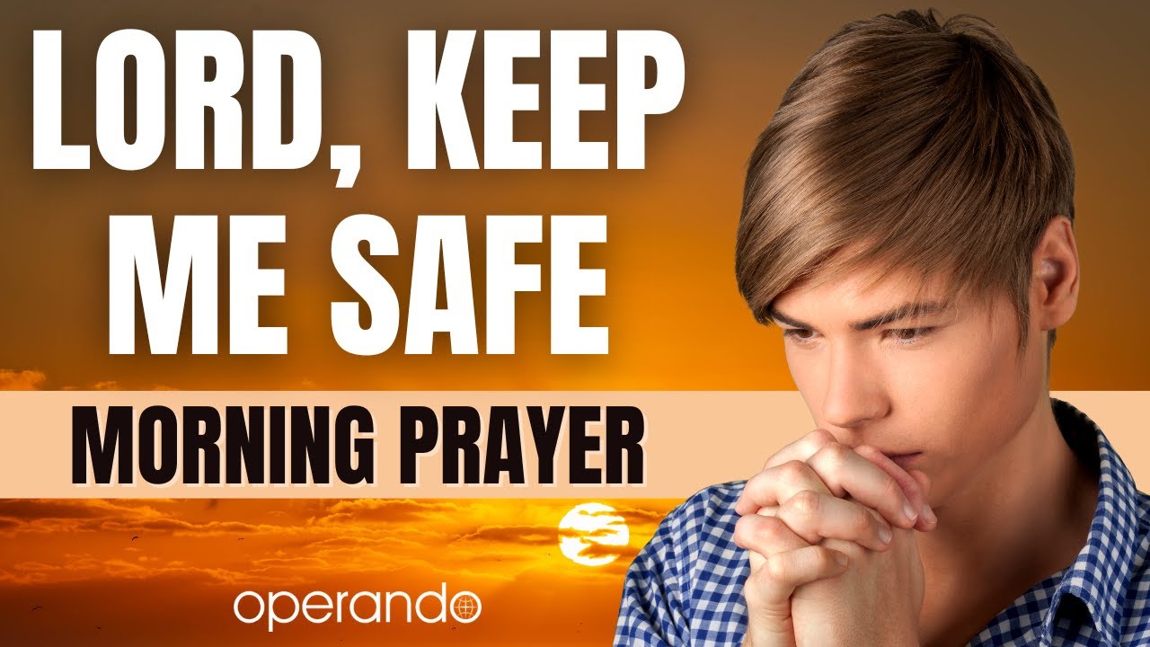 Morning Prayer For Today | Lord, Keep Me Safe - YouTube