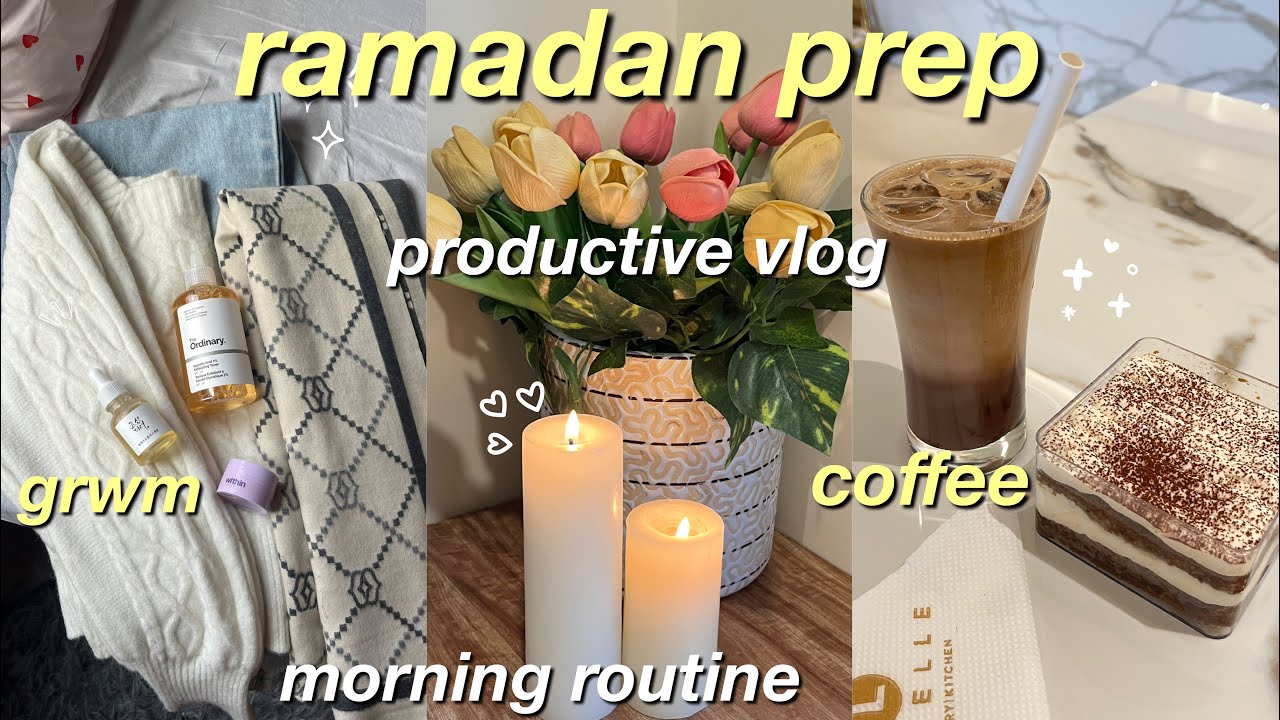 ramadan prep | morning routine, productive day, last day-time coffee ...