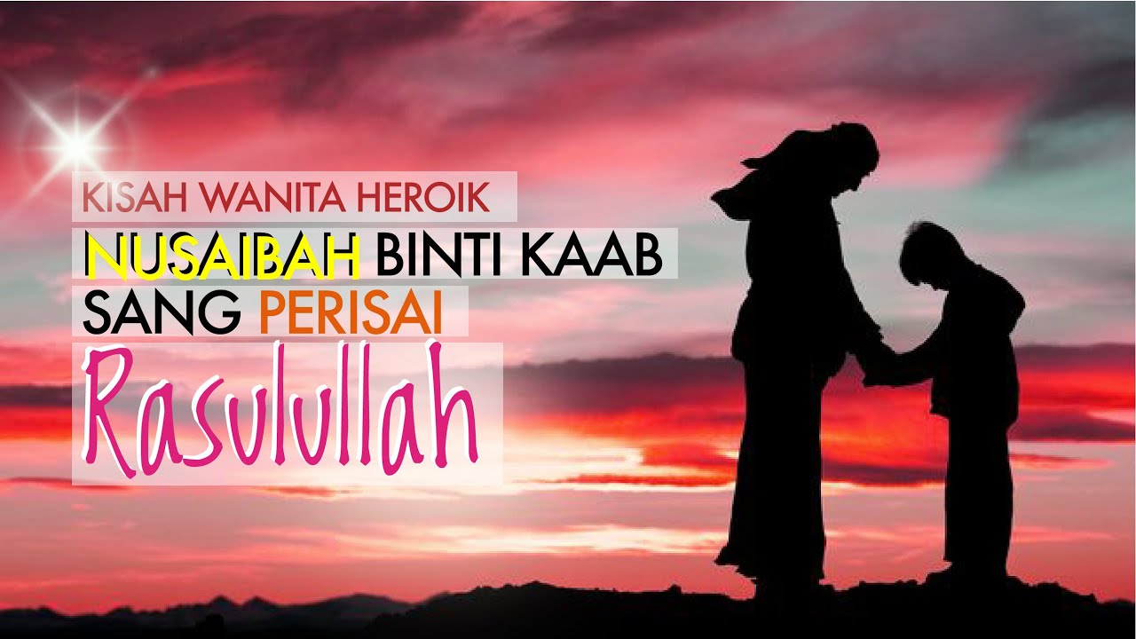 Kisah Nusaibah Binti Ka'ab - Sang Perisai Rasulullah - YouTube
