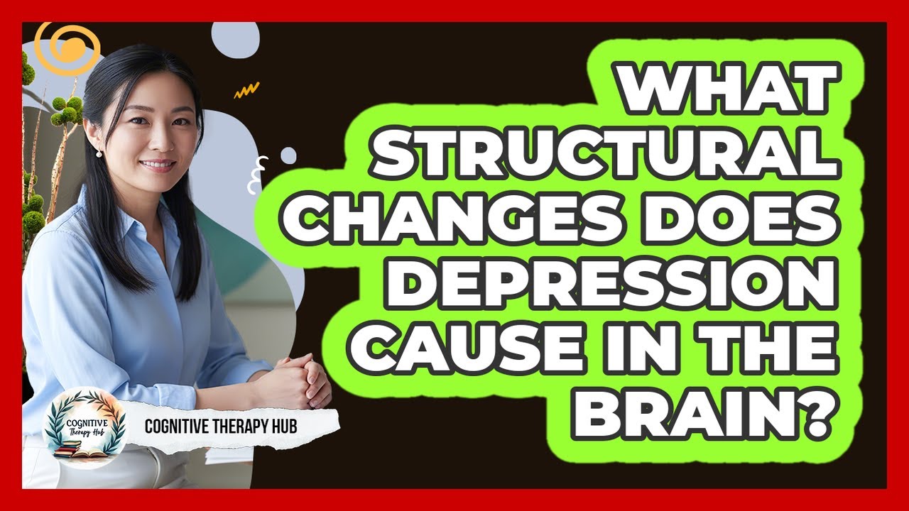 What Structural Changes Does Depression Cause In The Brain? - Cognitive ...