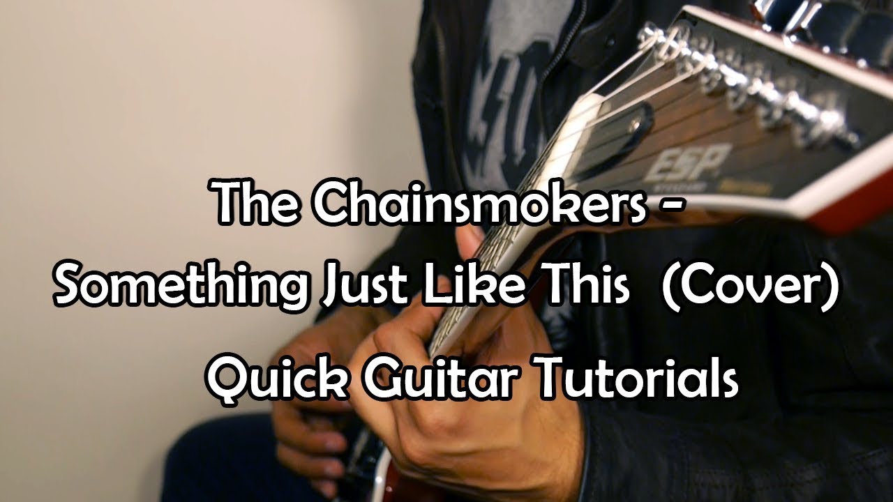 The Chainsmokers & Coldplay - Something Just Like This (Quick Guitar ...