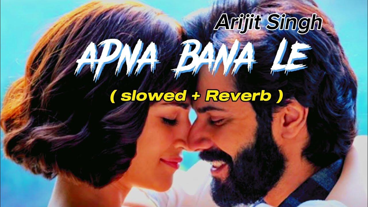 APNA BANA LE Song (slowed + Reverb ) Arijit Singh__/ 3flag antor - YouTube