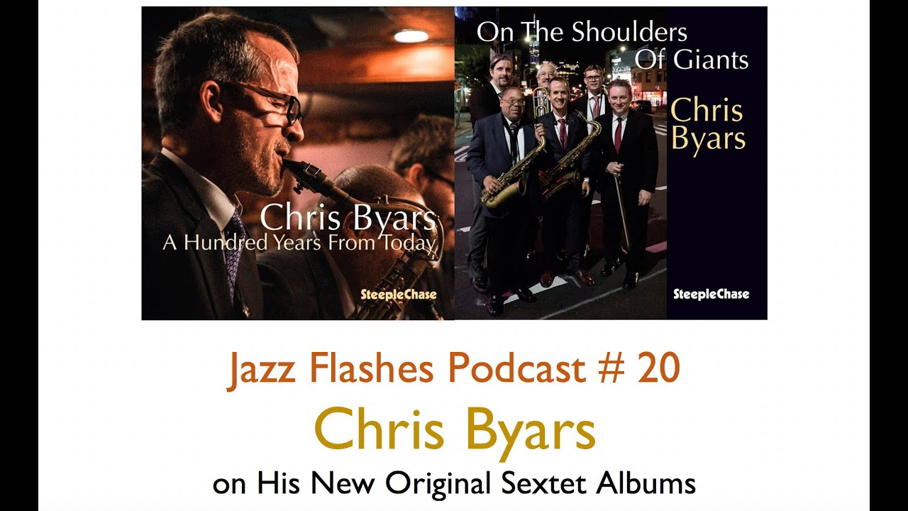 Jazz Flashes Podcast # 20 - Chris Byars on His New Original Sextet ...