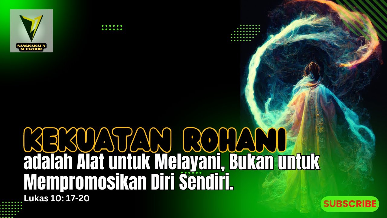 KEKUATAN ROHANI, adalah Alat untuk Melayani, Bukan untuk Mempromosikan ...